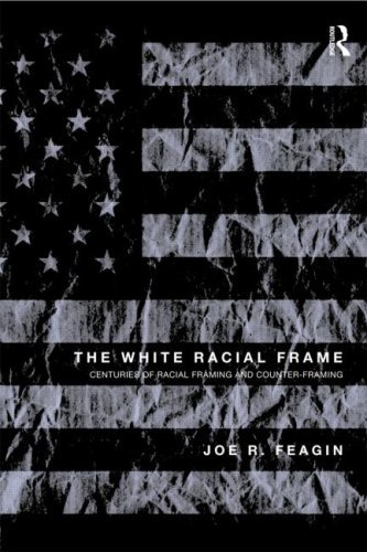 Joe R. Feagin White Racial Frame The Centuries Of Racial Framing And C