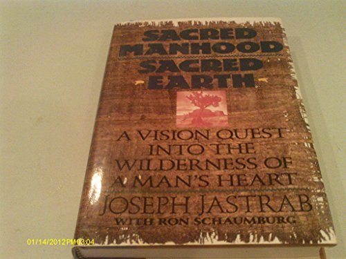 Joseph Jastrab & Ron Schaumburg Sacred Manhood Sacred Earth A Vision