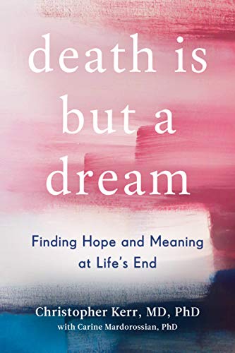 Christopher Kerr Death Is But A Dream Finding Hope And Meaning At Lif
