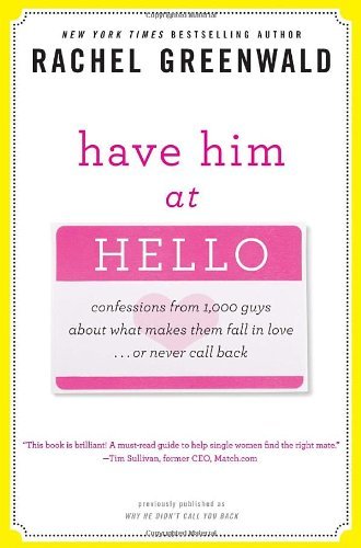 Rachel Greenwald Have Him At Hello Confessions From 1 000 Guys About