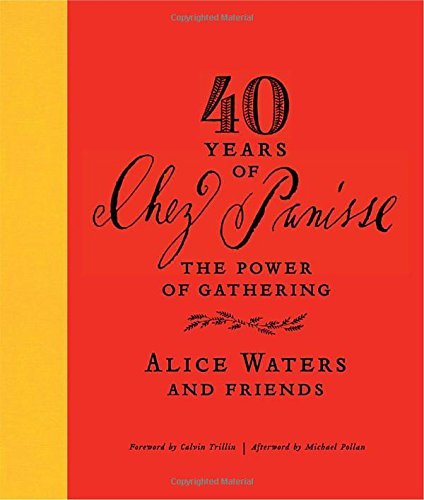 Alice Waters 40 Years Of Chez Panisse The Power Of Gathering | Zia Rec