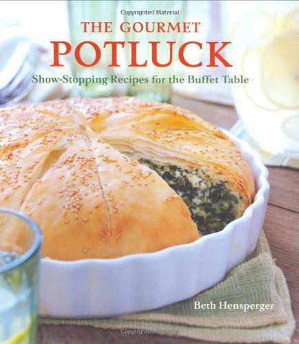 Beth Hensperger Gourmet Potluck The Show Stopping Recipes For The Buff