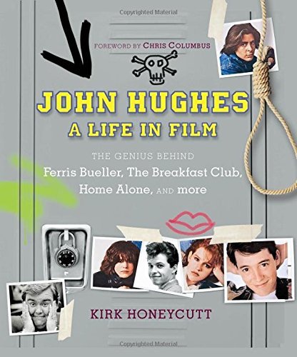 Kirk Honeycutt John Hughes A Life In Film The Genius Behind Ferris B